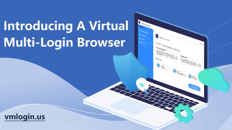 Introducing A Virtual Multi-Login Browser – vmlogin blog
