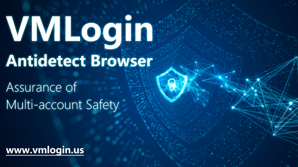 VMLogin Antidetect Browser: Assurance of Multi-account Safety – vmlogin ...
