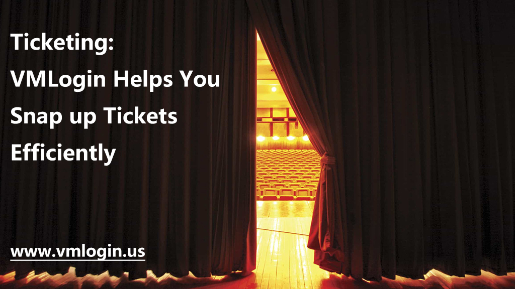 Ticketing: VMLogin Antidetect Browser Helps You Grow Your Business ...