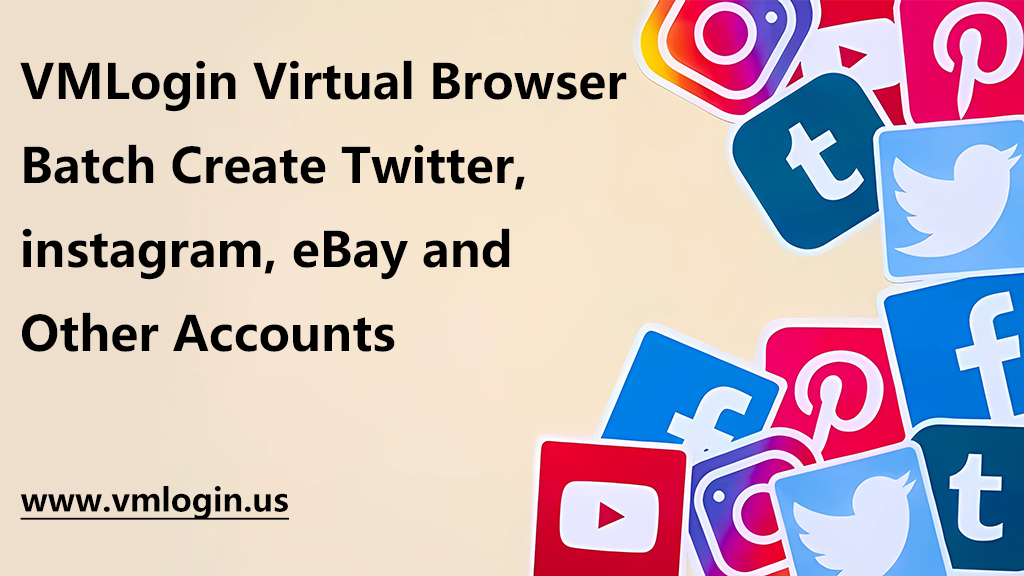 VMLogin Virtual Browser: Create Twitter, Ins, eBay, and Other Accounts ...