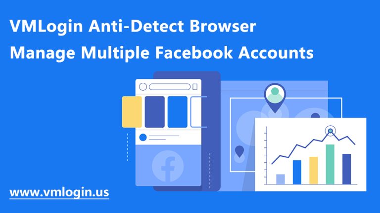 VMLogin Anti-Detect Browser: Manage Multiple Facebook Accounts – vmlogin blog