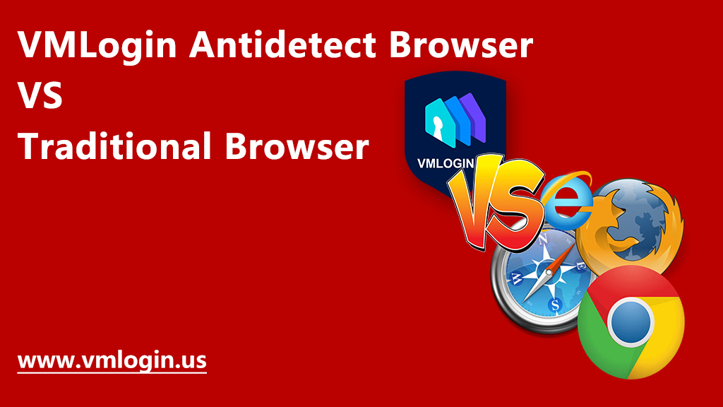 Differences Between VMLogin Browser and Traditional Browsers – vmlogin blog