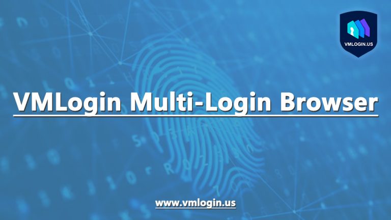 Why Choose VMLogin Browser for Multi-Account Anti-Detection? – vmlogin blog