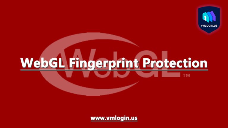 What Is Webgl Fingerprint How To Protect Browser Webgl Fingerprint Vmlogin Blog 