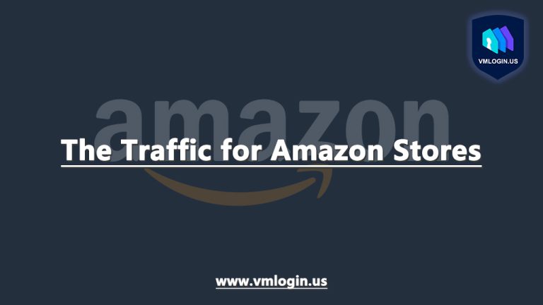 How to Boost Store Traffic for New Amazon Stores? – vmlogin blog